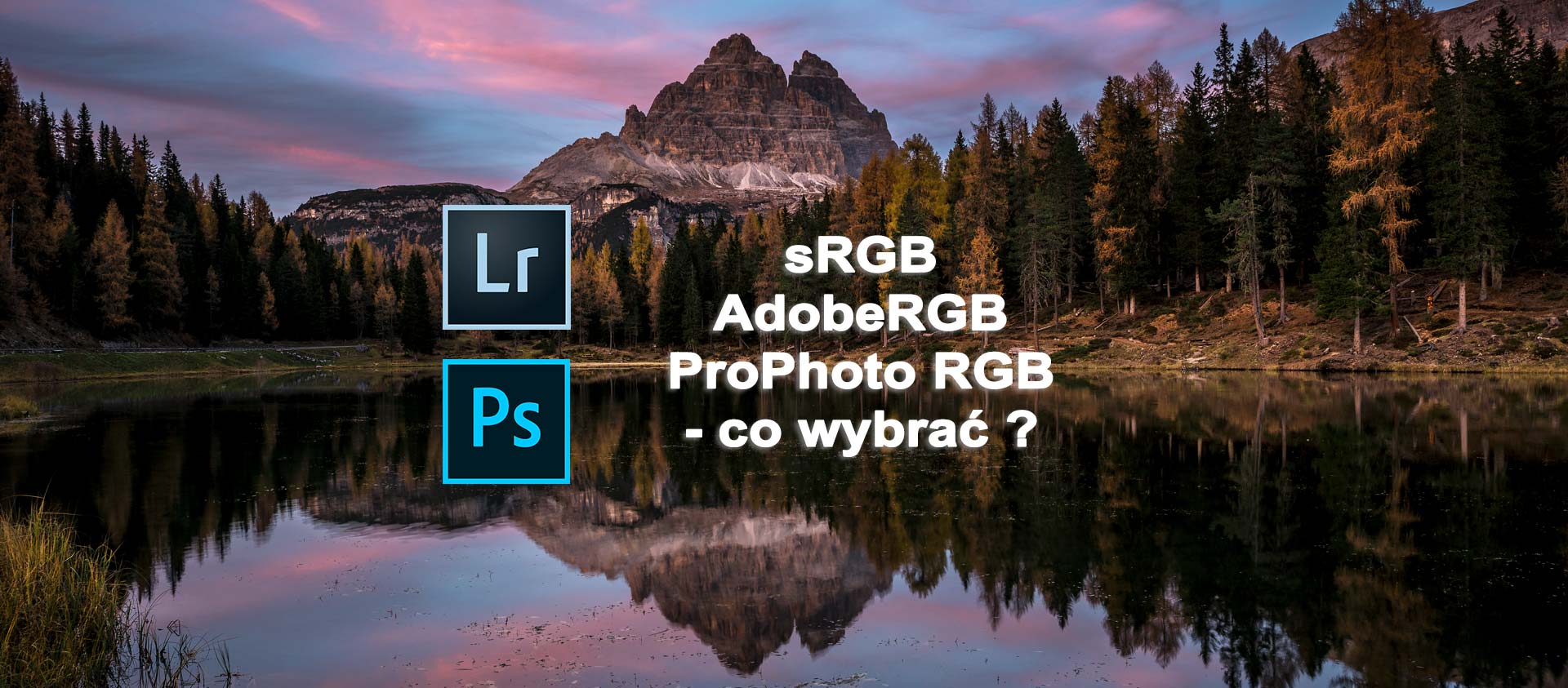 sRGB - AdobeRGB - ProPhoto RGB - co wybrać ? - Paweł Pardała ᴾᴴᴼᵀᴼ